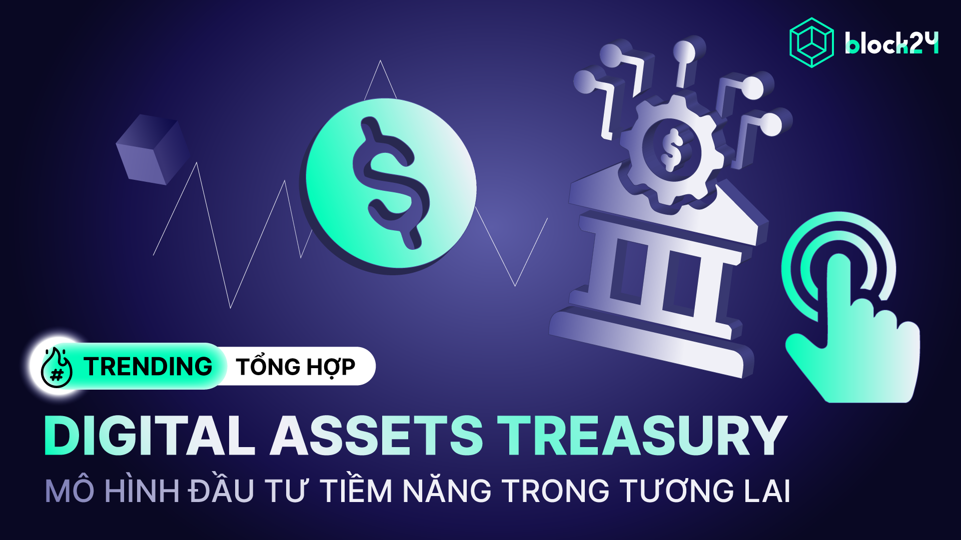 Digital Assets Treasury: Mô hình đầu tư tiềm năng trong tương lai