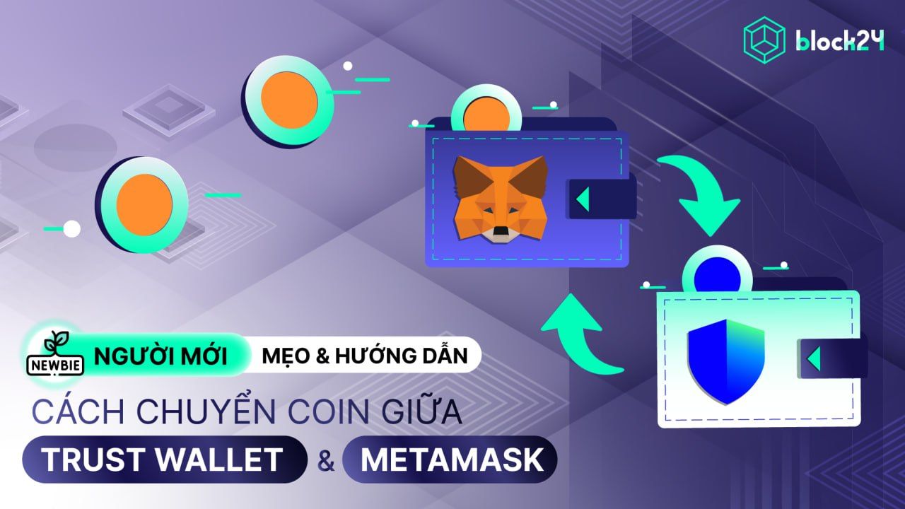 Hướng dẫn chuyển coin giữa Trust Wallet và MetaMask bằng hình ảnh