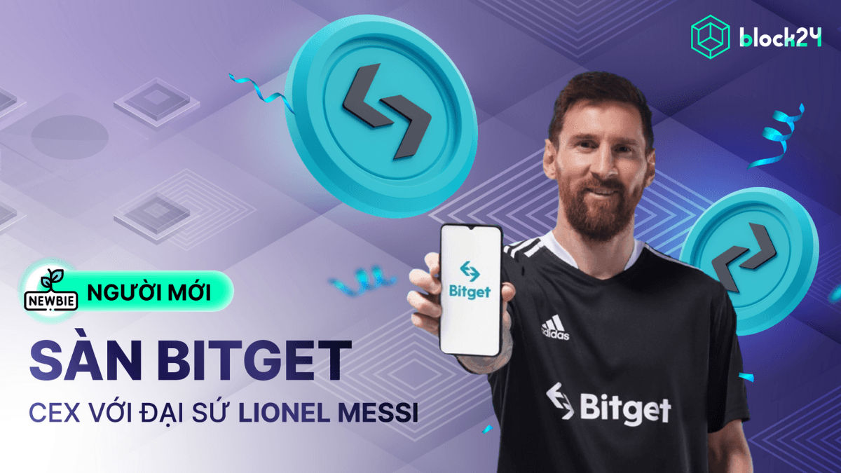 Sàn Bitget là gì? CEX uy tín với đại sứ thương hiệu Lionel Messi