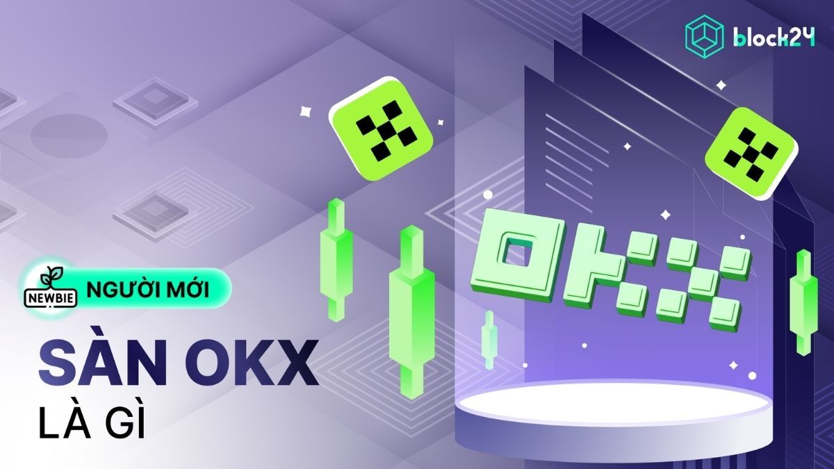 OKX là gì? Hướng dẫn đăng ký sàn OKX mới nhất 2025