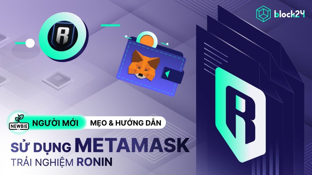 Các bước thêm mạng Ronin vào MetaMask chi tiết cho người mới