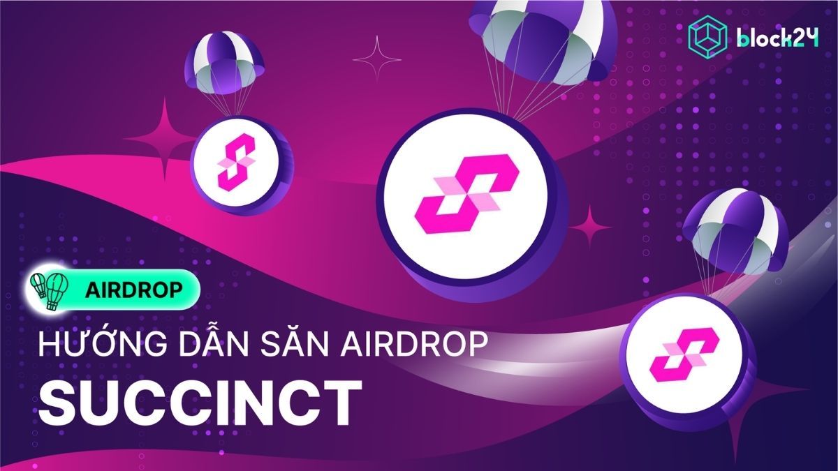 Cách săn airdrop Succinct - Dự án ZK gọi vốn $55M từ Paradigm